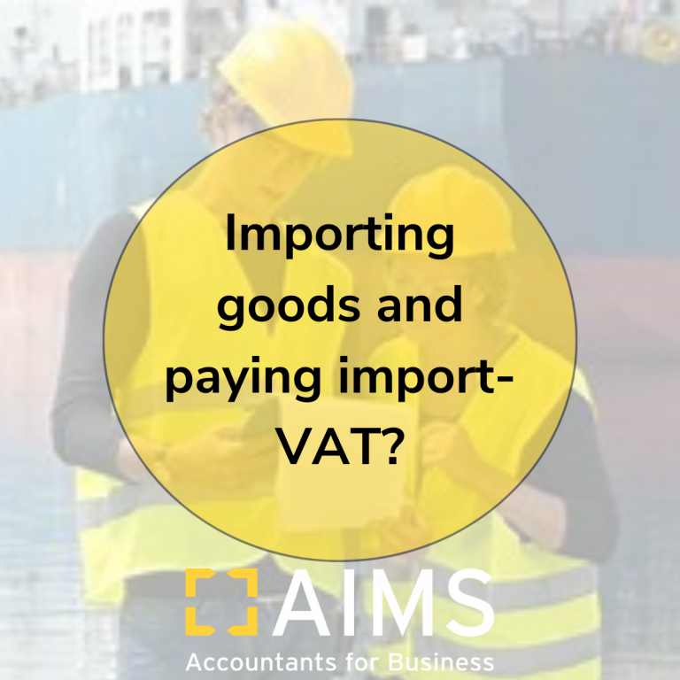 Importing goods and paying import-VAT? | AIMS Accountants for Business