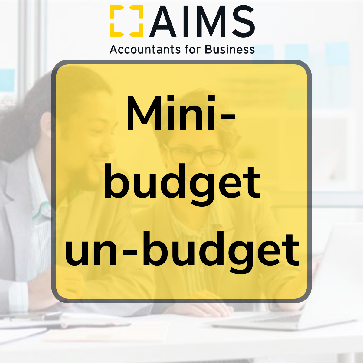 Mini-budget un-budget | AIMS Accountants for Business